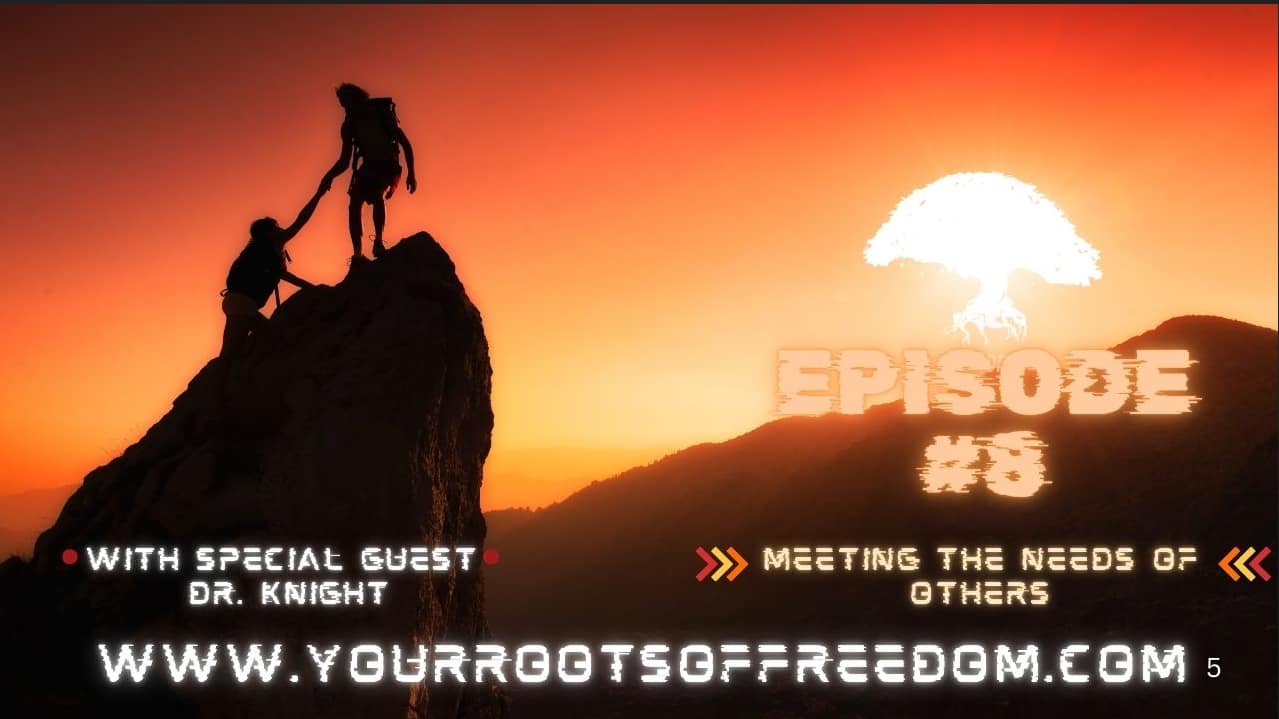 EPISODE #8 Meeting the needs of Others - Your Roots Of Freedom